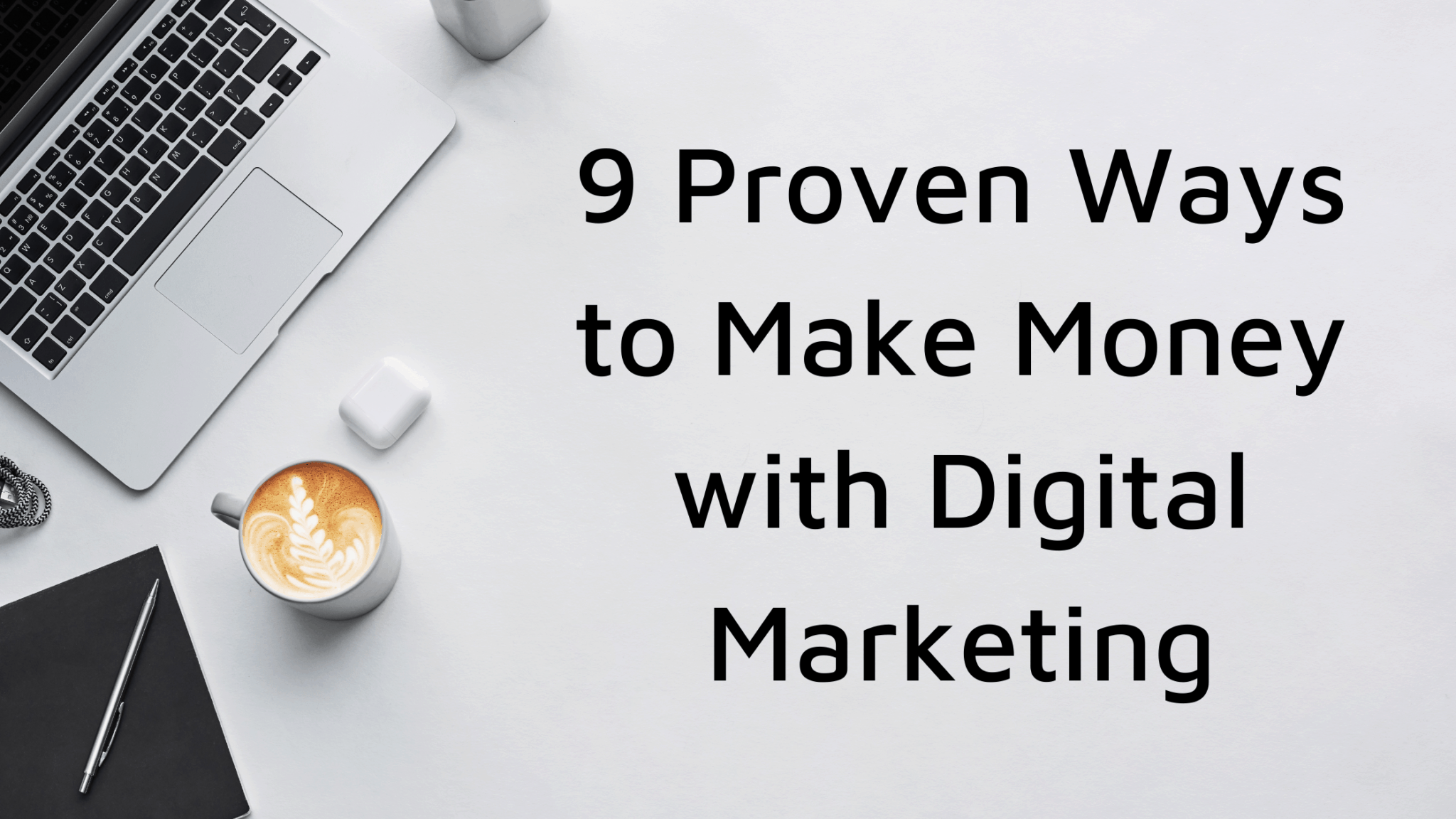 9 Proven Ways To Make Money With Digital Marketing In 2022